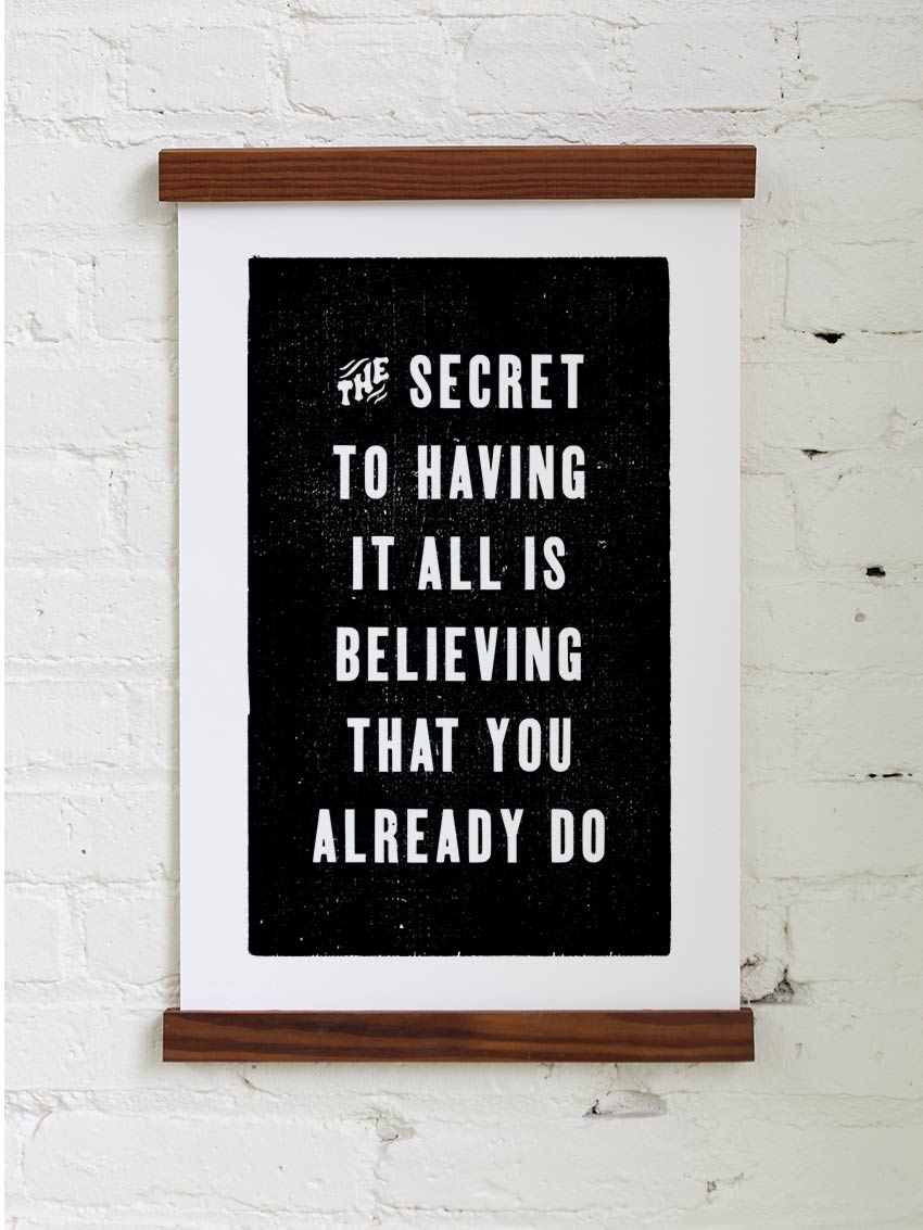 The secret to having it all is believing you do. | Giclee Art Print ...